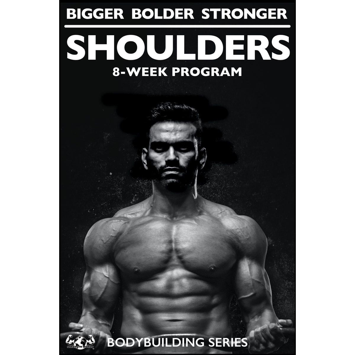 How To Get Bigger Bolder Stronger Shoulders | 8-Week Bodybuilding Program – STRENGTH WORLD